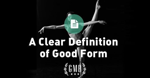 Good Form: Why Most People Are Completely Wrong About it