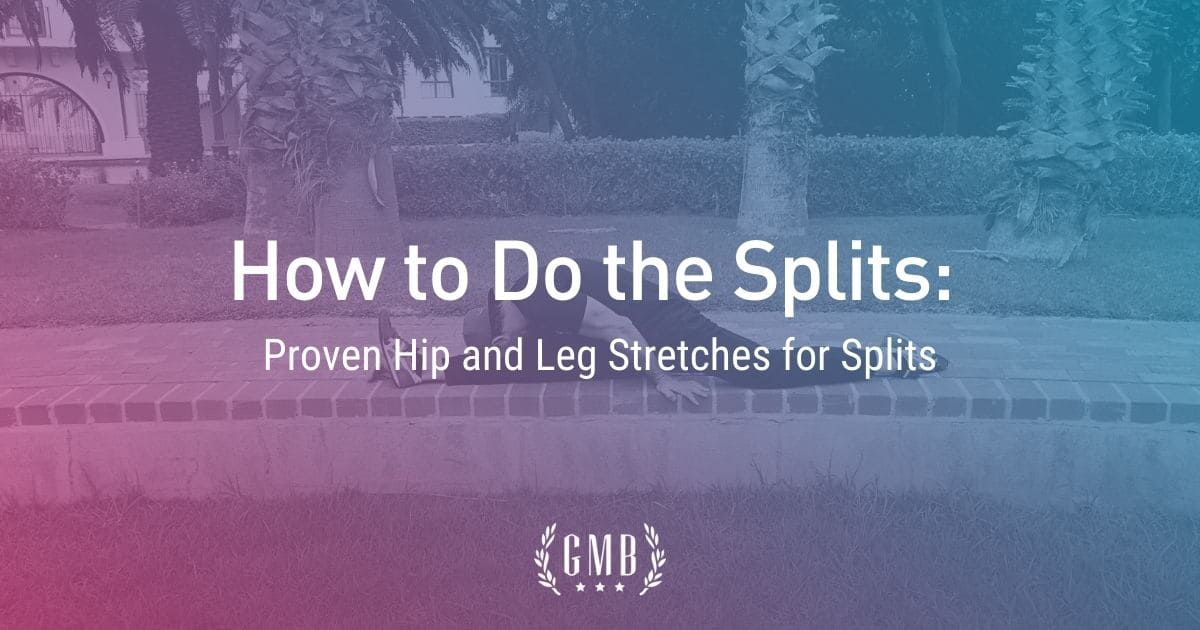 Splits Tutorial: Stretches Proven To Help With Splits | GMB Fitness
