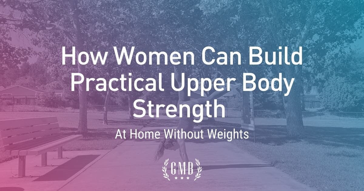 How Women Can Build Practical Upper Body Strength At Home (Without Weights)
